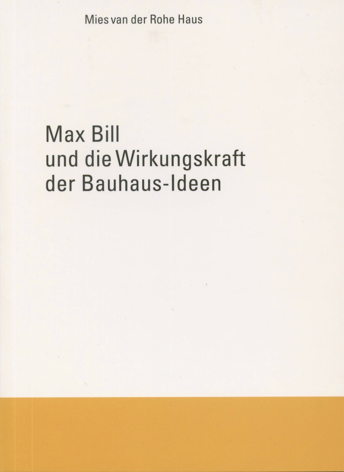 Max Bill und die Wirkungskraft der Bauhaus-Ideen. Ausstellungskatalog ...
